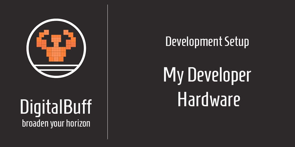 My Developer Hardware | DigitalBuff